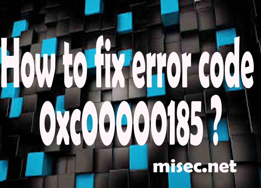 How to fix error code 0xc00000185?