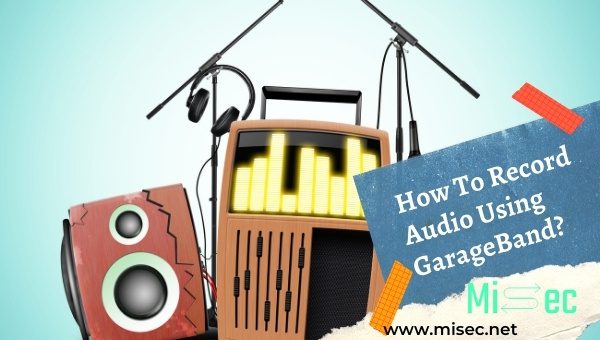 How To Record Audio Using GarageBand? Best Detailed Guide (2022)